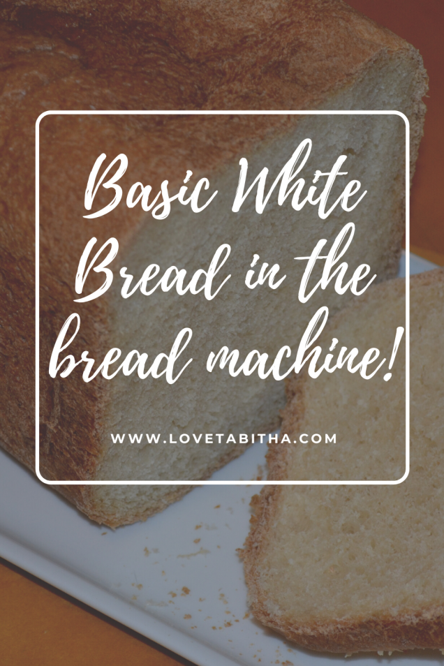 Basic White Bread Machine Recipe – Love, Tabitha