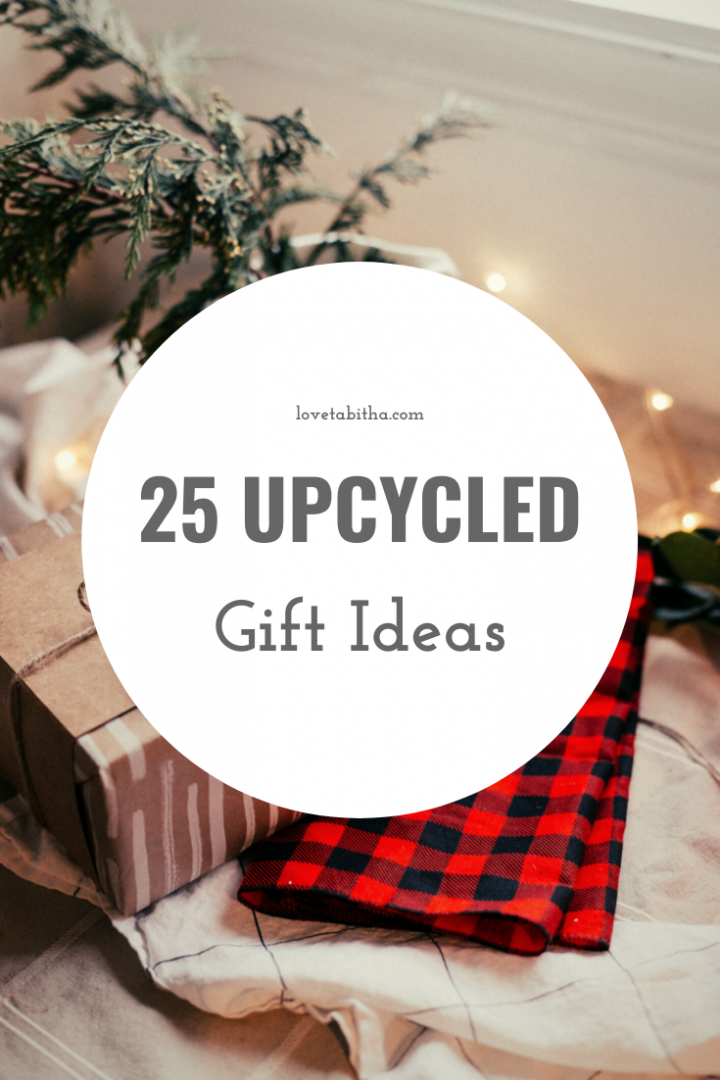 25 Upcycled Gift Ideas – Love, Tabitha